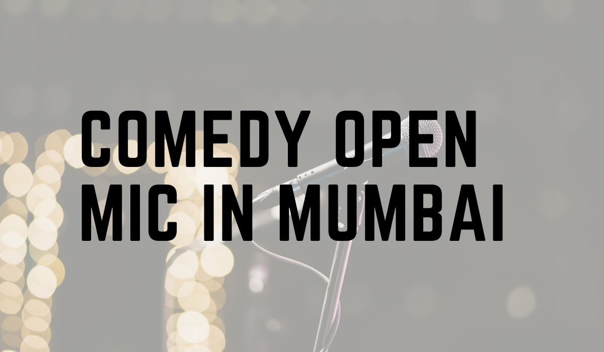 5 Best Comedy Open Mic in Mumbai - That You Must Visit